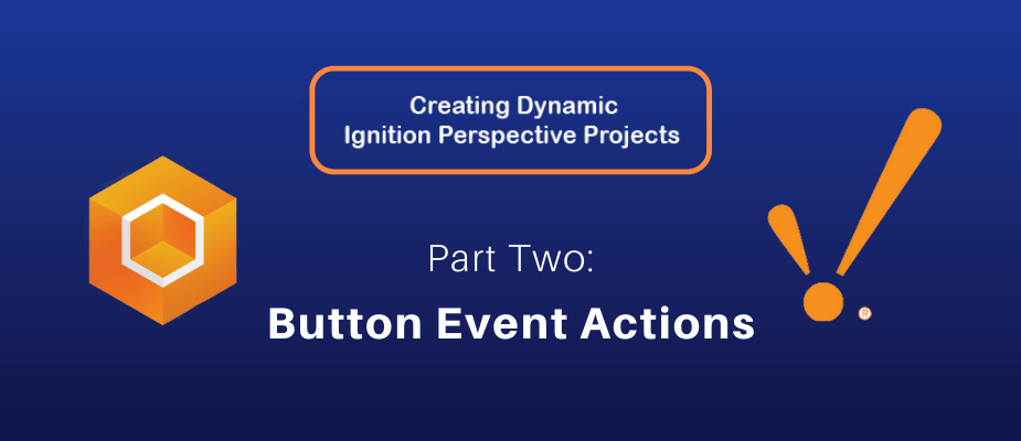 Creating Dynamic Ignition Perspective Projects Part 2 Button Event Actions Dmc Inc
